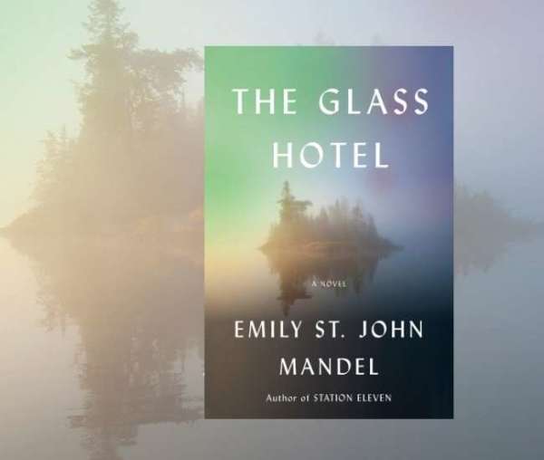 Mandel’s “The Glass Hotel:” A Multi-Faceted Story Told Through a Prism ...