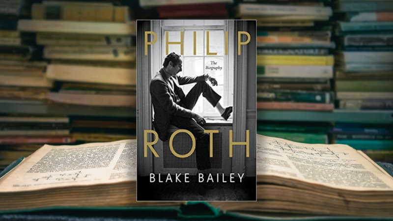 Book Review - "Philip Roth: The Biography" By Blake Bailey