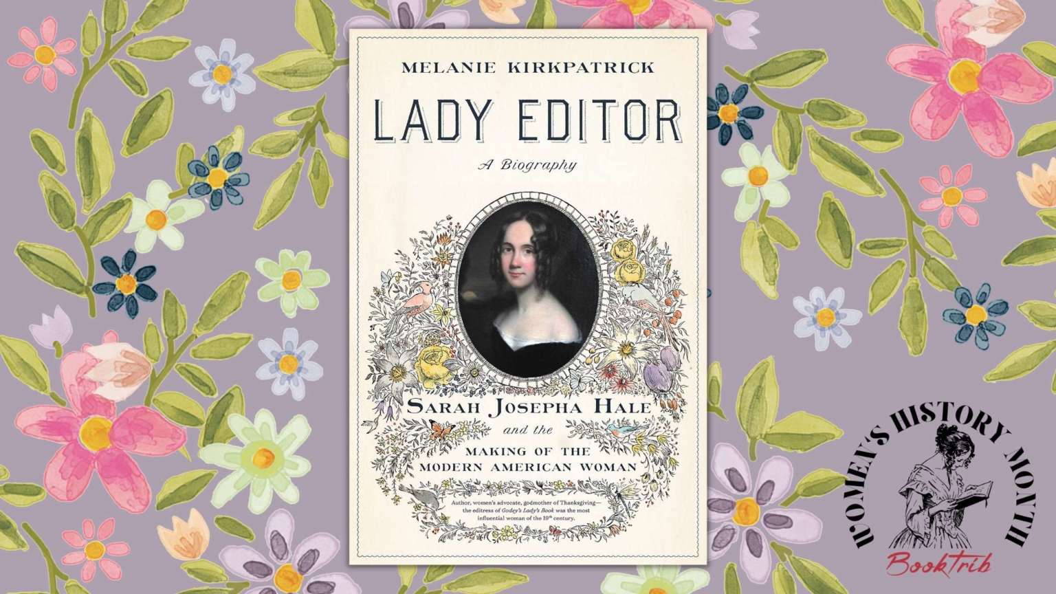 Editor: Sarah Josepha Hale and the Making of the Modern American Woman ...