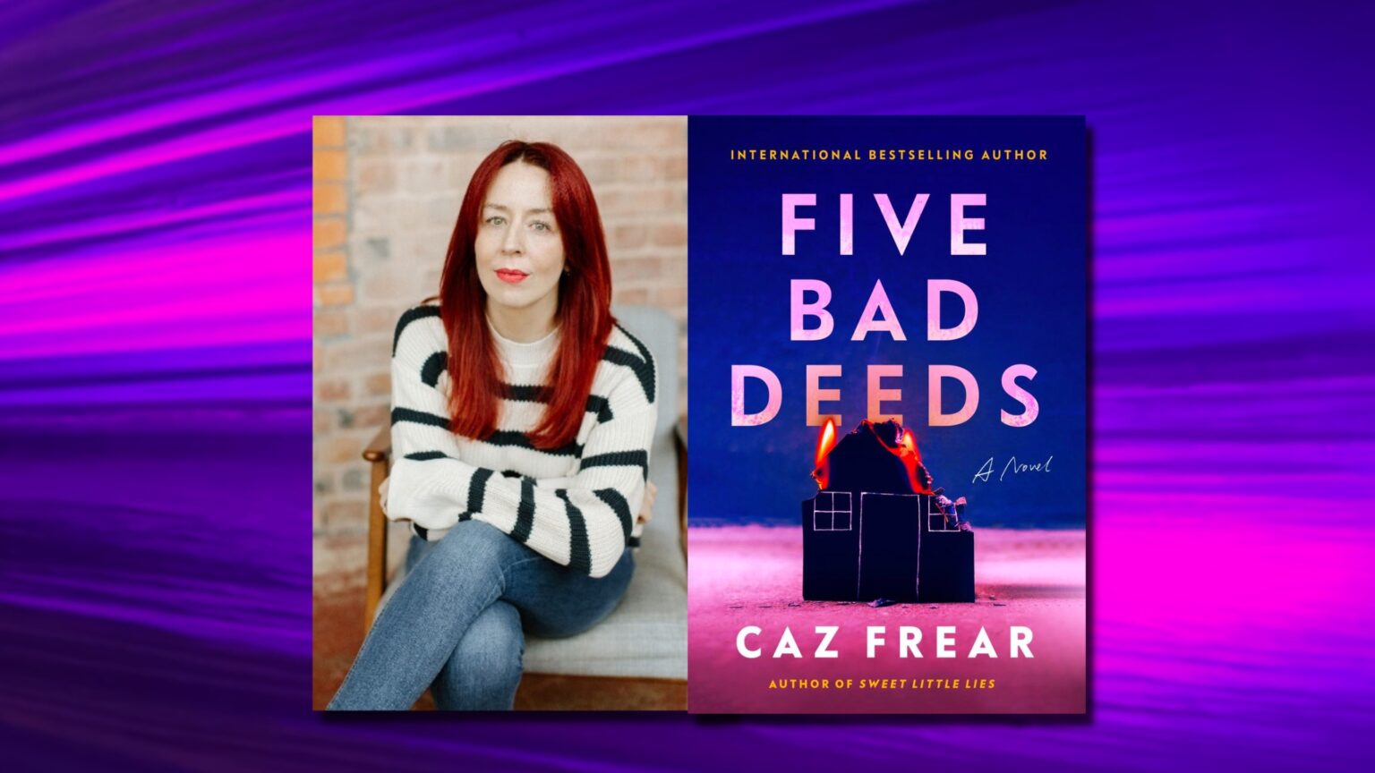 Five Bad Deeds by Author Caz Frear | BookTrib.